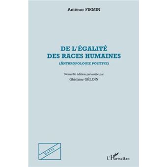 De l'égalité des races humaines Anthropologie positive - broché ...