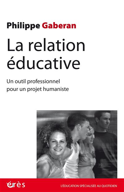 La relation éducative Nouvelle edition - broché - Philippe Gaberan - Achat Livre ou ebook | fnac