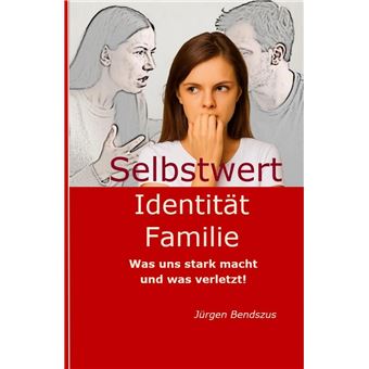 Selbstwert - Identität - Familie. Was uns stark macht und was verletzt! - ebook (ePub) - Jürgen ...