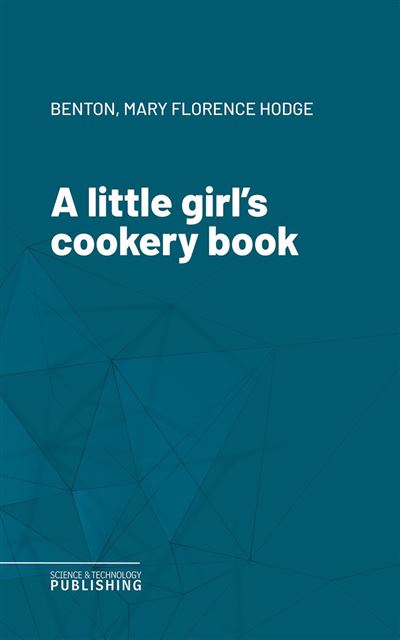 A little girl's cookery book - ebook (ePub) - Benton, Mary Florence ...