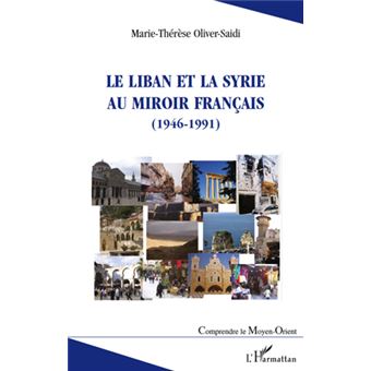 Le Liban et la Syrie au miroir français (1946-1991) - broché - Marie ...