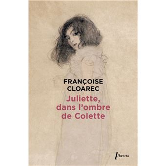 Juliette, dans l'ombre de Colette - Poche - Françoise Cloarec - Achat ...
