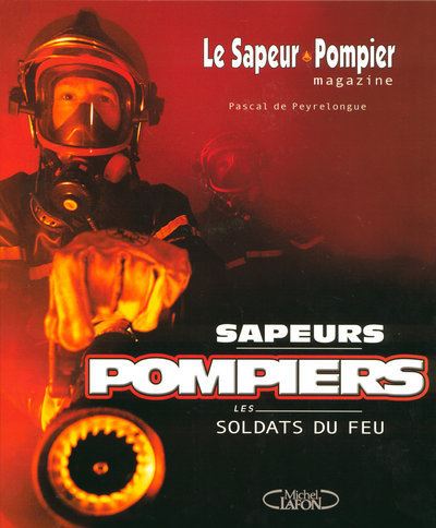 Sapeurs pompiers les soldats du feu - cartonné - Pascal De Peyrelongue ...