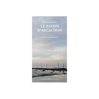 Le Bassin d'Arcachon - broché - Eric des Garets, Carole Pourcher ...