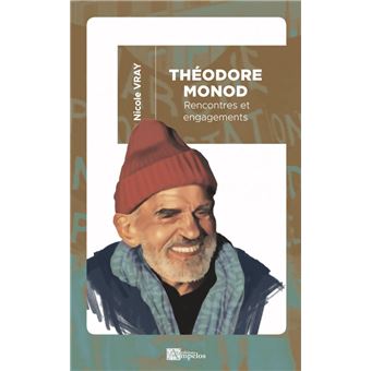 Théodore Monod Rencontres et engagements - broché - Nicole Vray, Jean ...