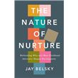 The Nature of Nurture Rethinking Why and How Childhood Adversity Shapes ...