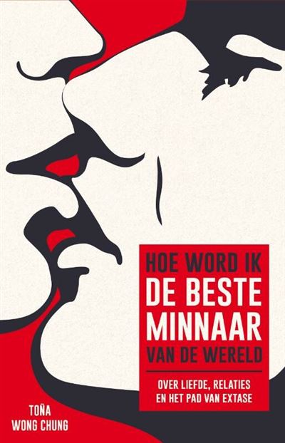 Hoe word ik de beste minnaar van de wereld over liefde, relaties en het ...