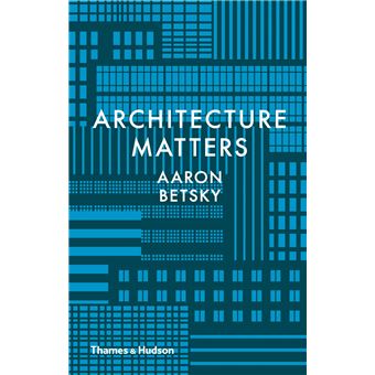 Architecture matters - cartonné - Aaron Betsky - Achat Livre ou ebook | fnac