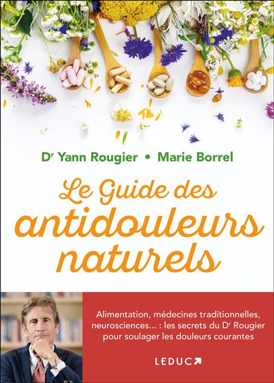 Le guide des antidouleurs naturels Alimentation, médecines ...