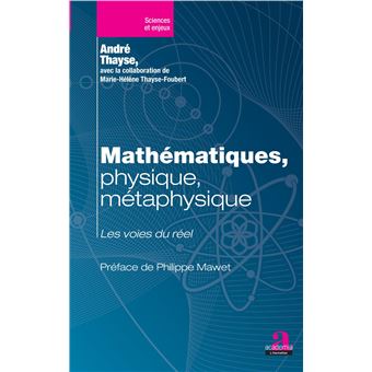Mathématiques, physique, métaphysique Les voies du réel - broché - André Thayse - Achat Livre ou ...