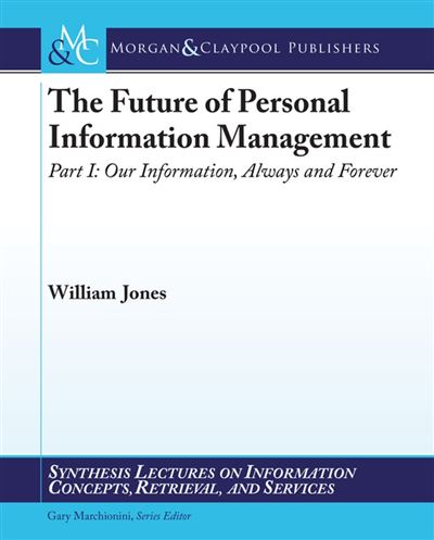 The Future of Personal Information Management, Part 1 Our Information ...