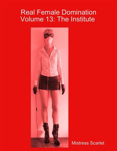 Real Female Domination: Volume 13: The Institute - ebook (ePub ...