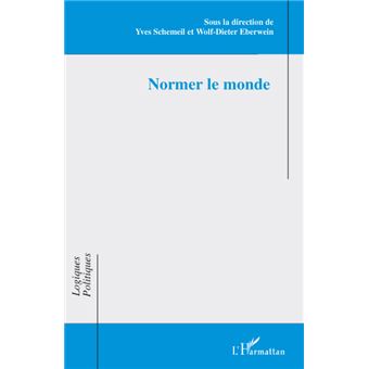 Normer le monde - broché - Wolf-Dieter Eberwein, Yves Schemeil - Achat ...