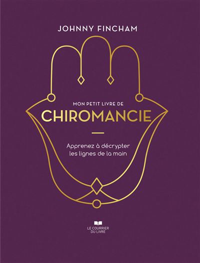 Mon petit livre de chiromancie - Apprenez à décrypter les lignes de la ...