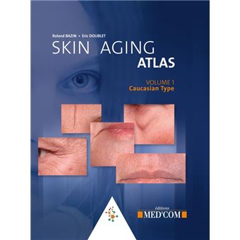 Skin aging atlas vol 1 - caucasian type Volume 1 : Caucasian type Tome ...