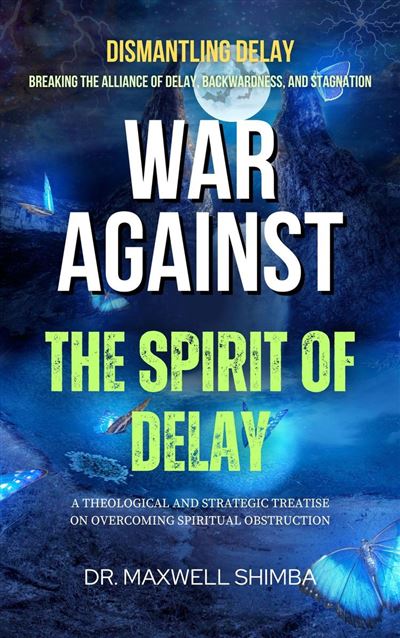 War Against the Spirit of Delay A Theological and Strategic Treatise on ...
