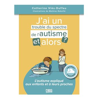 J’ai un trouble du spectre de l'autisme, et alors ? L'autisme expliqué aux enfants et à leurs ...
