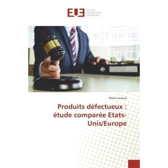 Produits défectueux : étude comparée Etats-Unis/Europe Etude comparée ...