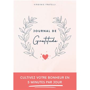 Journal de gratitude Cultivez votre bonheur en 5 minutes par jour ...