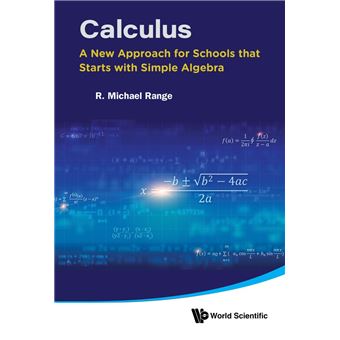 Calculus A New Approach for Schools that Starts with Simple Algebra ...