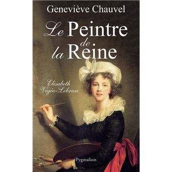 Le Peintre de la reine Élisabeth Vigée Le Brun - broché - Geneviève Chauvel - Achat Livre | fnac