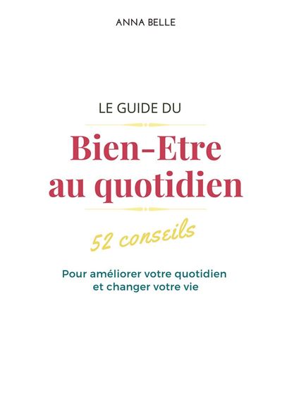 Le guide du Bien-Etre au quotidien 52 conseils qui amélioreront votre ...