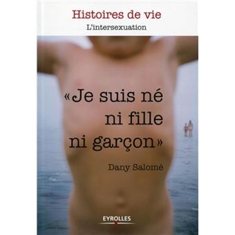Je suis né ni fille ni garçon L'intersexuation - broché - Dany-Salomé ...