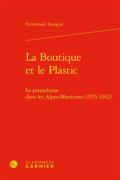 La Boutique et le Plastic Le poujadisme dans les Alpes-Maritimes (1955 ...