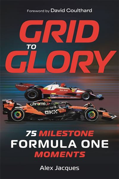 Grid to Glory 75 Milestone Formula One Moments - ebook (ePub) - Alex ...