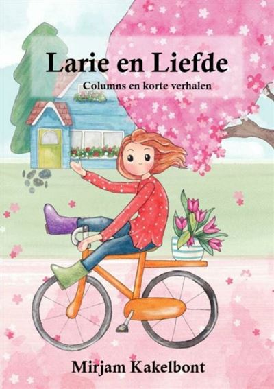 Larie en Liefde columns en korte verhalen - broché - Mirjam Kakelbont ...