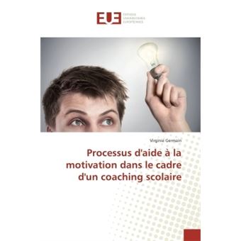 Processus d'aide A la motivation dans le cadre d'un coaching scolaire - broché - Virginie ...