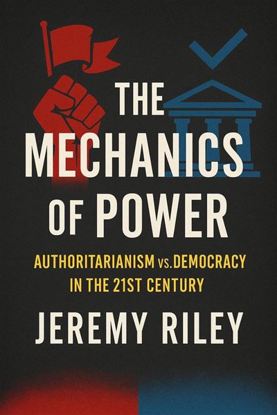 The Mechanics of Power: Authoritarianism vs. Democracy in the 21st ...