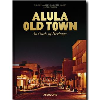 AlUla Old Town An Oasis of Heritage - relié - Abdullah Bin Adam Saleh ...