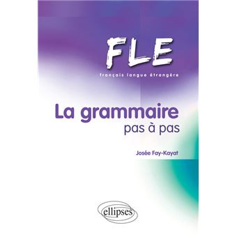 FLE. La grammaire pas à pas - broché - Josée Fay-Kayat - Achat Livre | fnac