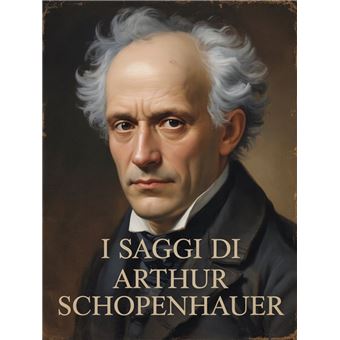 I saggi di Arthur Schopenhauer (tradotto) - ebook (ePub) - Arthur ...
