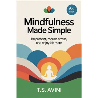 Mindfulness Made Simple Be Present, Reduce Stress, and Enjoy Life More ...
