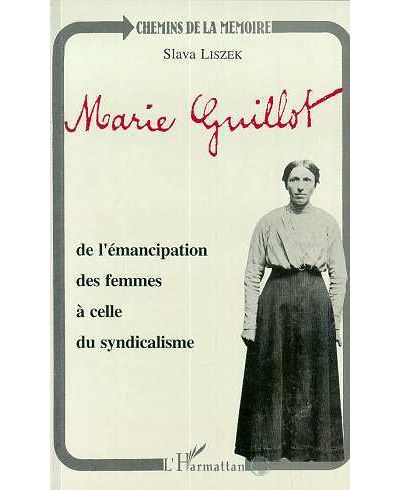 Marie Guillot De l'émancipation des femmes à celle du syndicalisme - Slava Liszek - Achat Livre ...