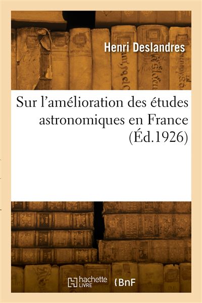 Sur l'amélioration des études astronomiques en France - broché - Paul ...