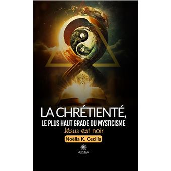La chrétienté,le plus haut grade du mysticisme - Poche - Noëlla K ...