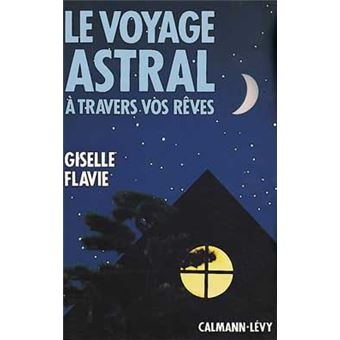 Le Voyage astral à travers vos rêves - broché - Giselle Flavie - Achat ...