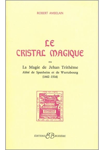 Le Cristal magique la magie de Jehan Trithème abbé de Spanheim et de ...