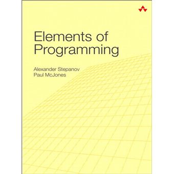 Elements of programming - relié - Alexander Stepanov - Achat Livre ou ebook | fnac
