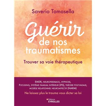 Guérir de nos traumatismes Trouver sa voie thérapeutique - broché - Saverio Tomasella - Achat ...