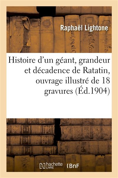 Histoire d'un géant, grandeur et décadence de Ratatin, ouvrage illustré ...