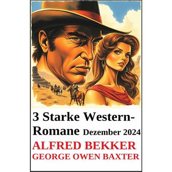 3 Starke Western-Romane Dezember 2024 - ebook (ePub) - Alfred Bekker ...