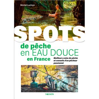 Spots de pêche en eau douce en France - broché - Michel Luchesi - Achat Livre | fnac
