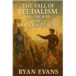 The Fall of Feudalism and the Rise of Modern Europe - ebook (ePub ...