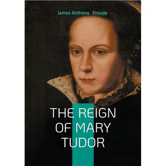 The Reign of Mary Tudor Tudor History, Catholic Restoration, and ...