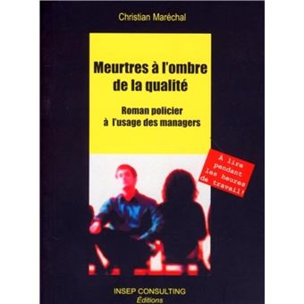 Meurtres à l'ombre de la qualité Roman policier à l'usage des managers ...