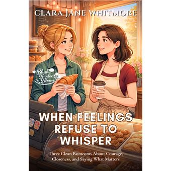 When Feelings Refuse to Whisper Three Clean Romcoms About Courage ...